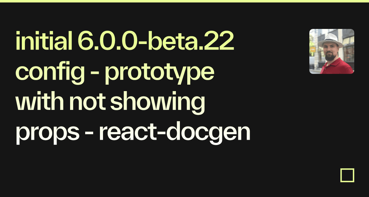 Initial 6 0 0 Beta 22 Config Prototype With Not Showing Props React Docgen Codesandbox