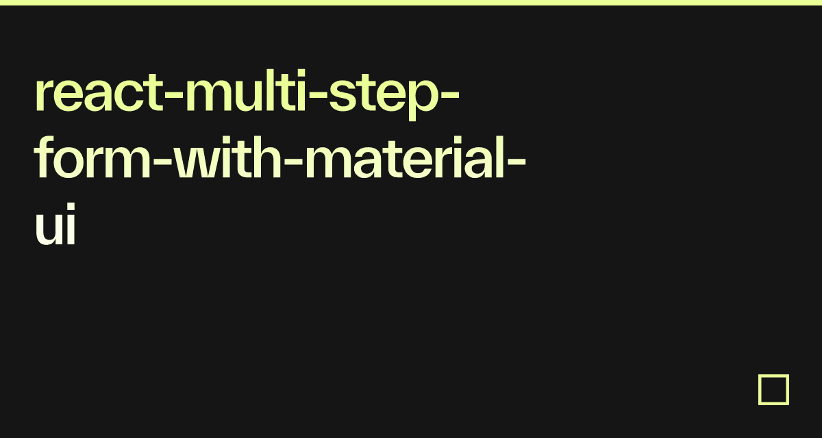 react-multi-step-form-with-material-ui - Codesandbox react-multi-step-form-with-material-ui - Codesandbox