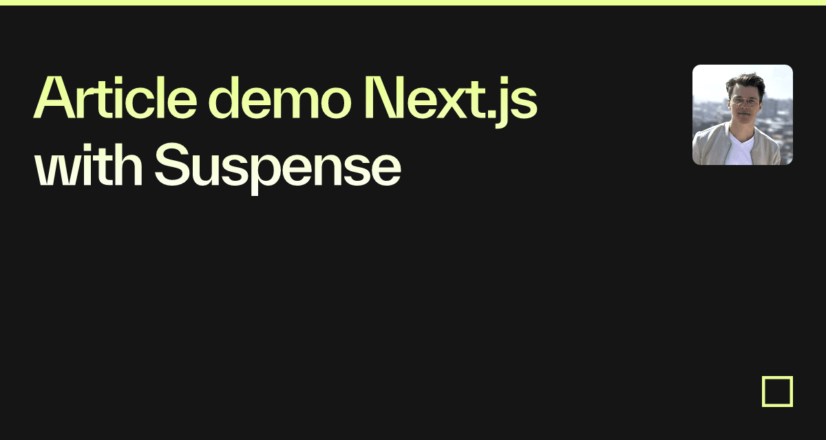 Article demo Next.js with Suspense - Codesandbox Article demo Next.js with Suspense - Codesandbox
