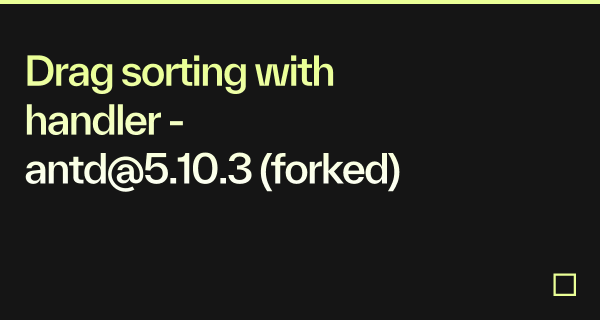 Drag sorting with handler - antd@5.10.3 (forked) - Codesandbox Drag sorting with handler - antd@5.10.3 (forked) - Codesandbox