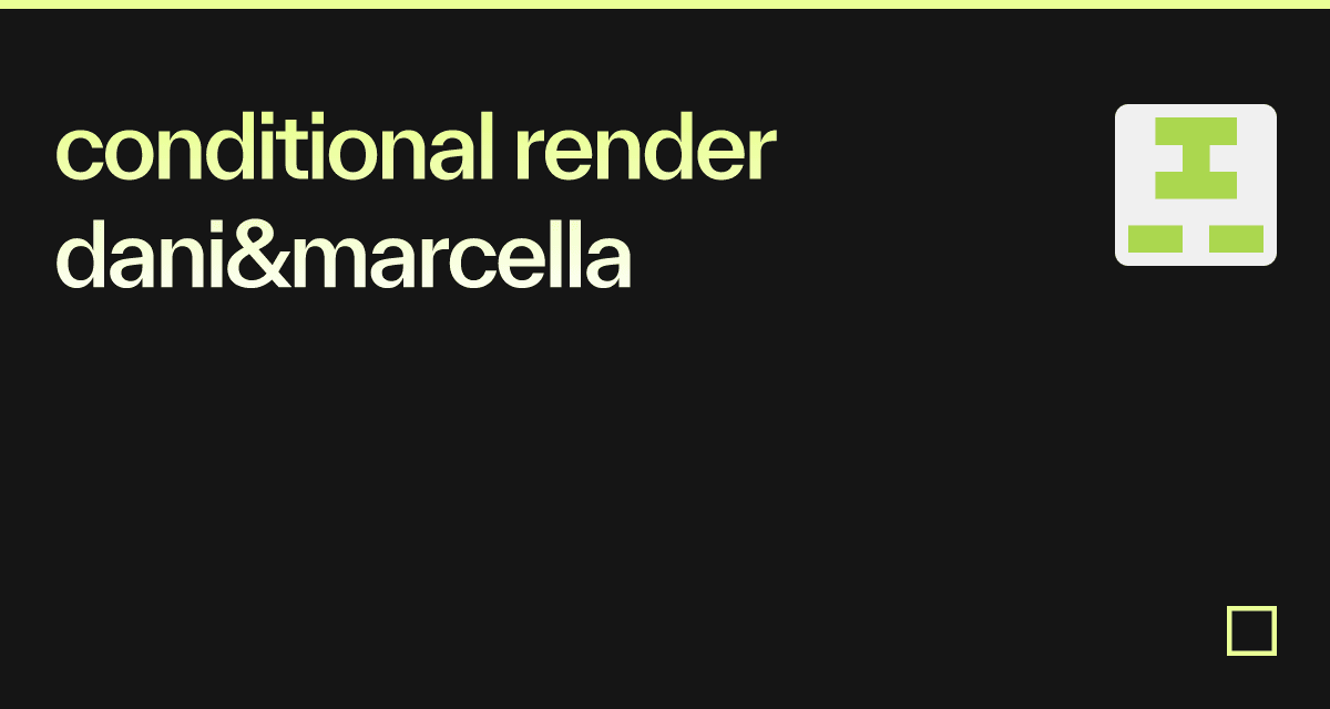 Conditional Render Daniandmarcella Codesandbox