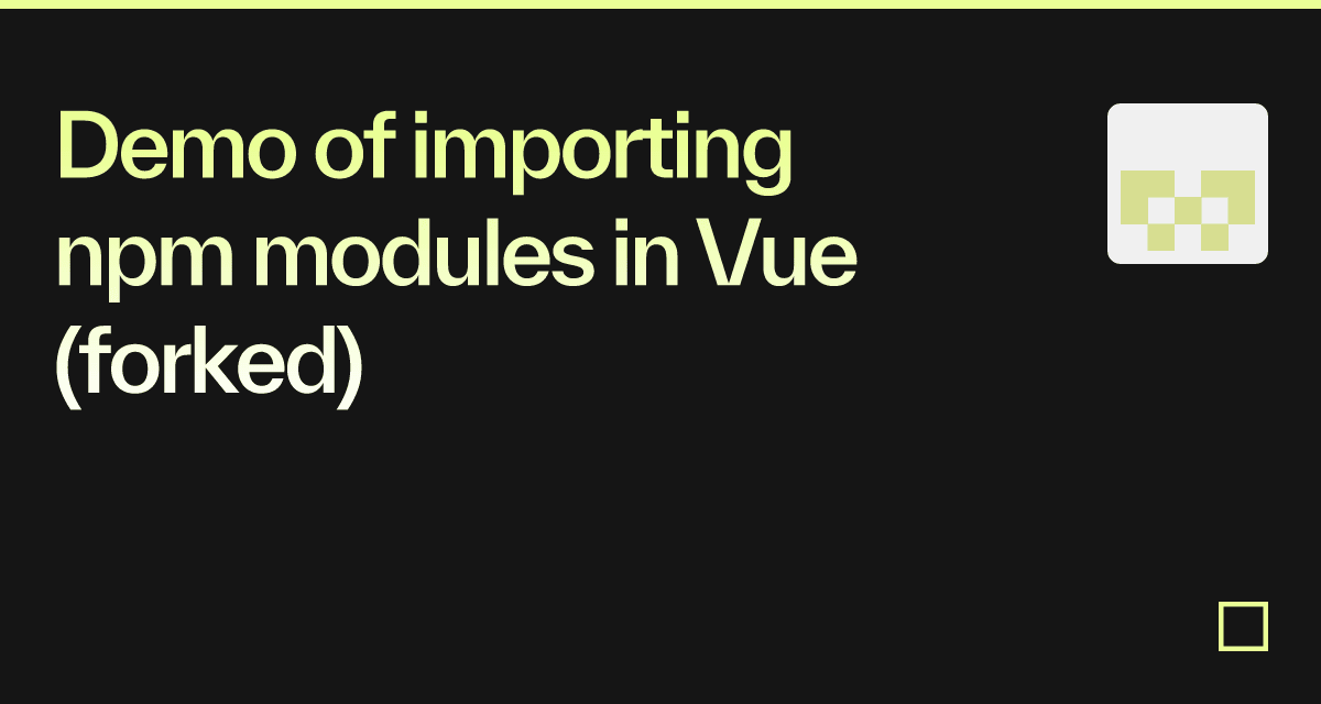 Demo of importing npm modules in Vue (forked) - Codesandbox