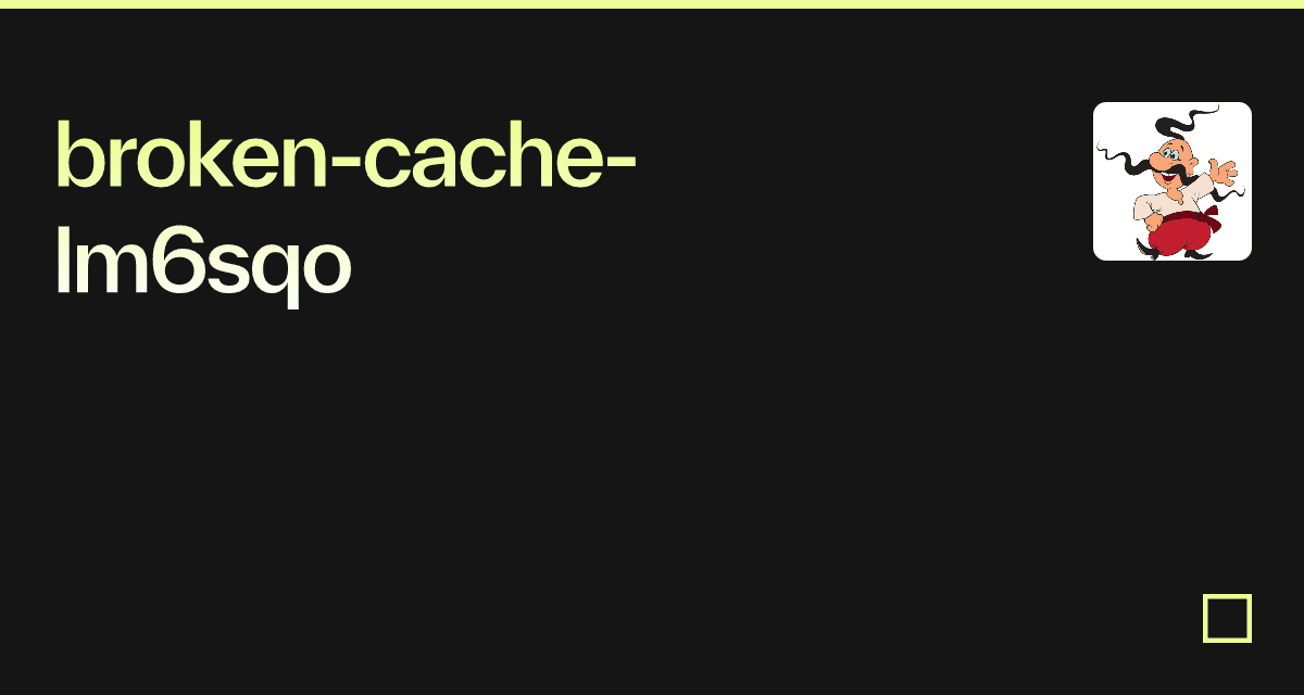 broken-cache-lm6sqo - Codesandbox