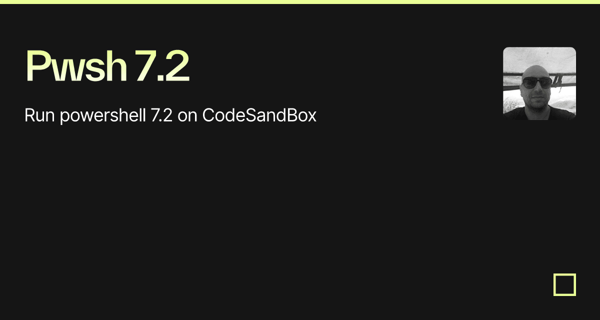 Pwsh 7.3.7 - Codesandbox