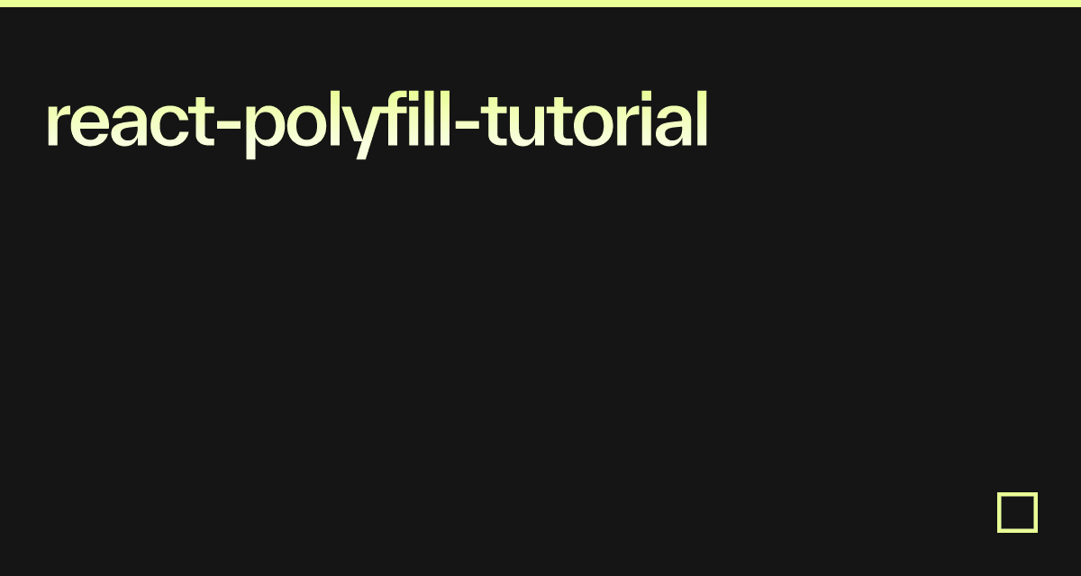 react-polyfill-tutorial - Codesandbox react-polyfill-tutorial - Codesandbox