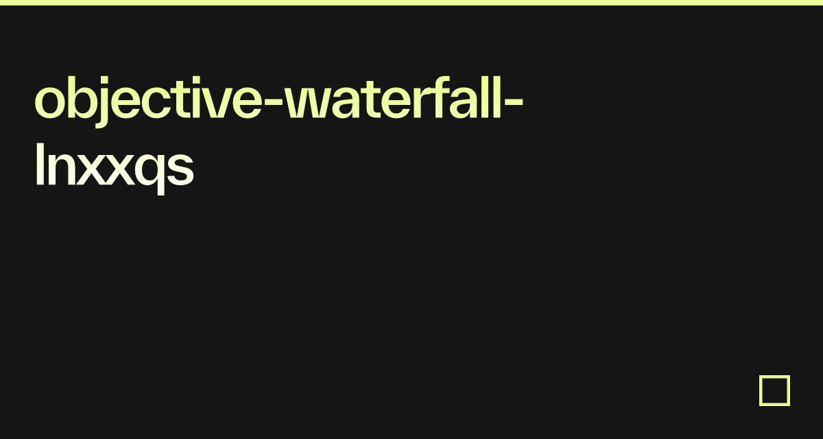 objective-waterfall-lnxxqs - Codesandbox