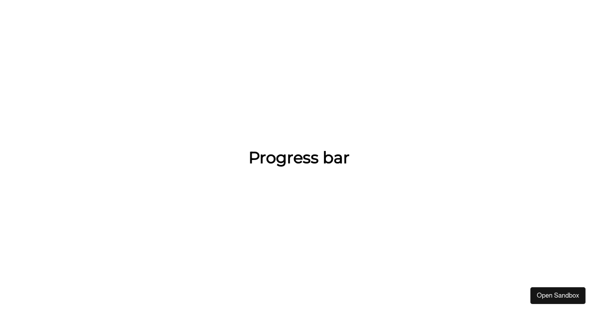 hooks/useState/ProgressBar (question) (forked) - Codesandbox hooks/useState/ProgressBar (question) (forked) - Codesandbox
