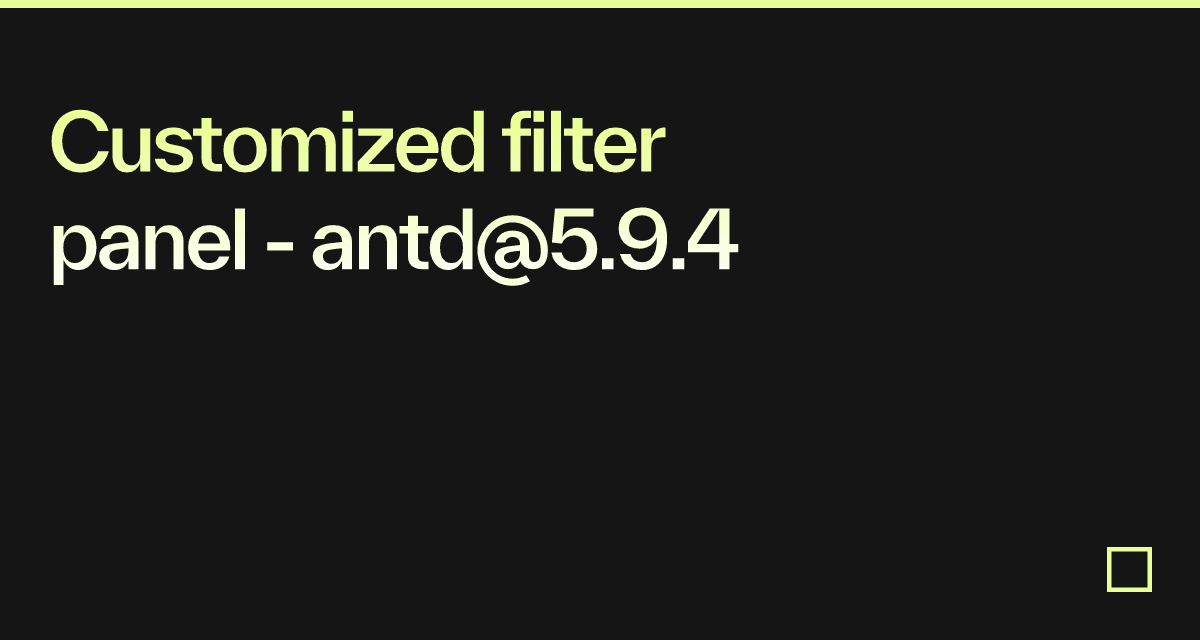 Customized filter panel - antd@5.9.4 - Codesandbox