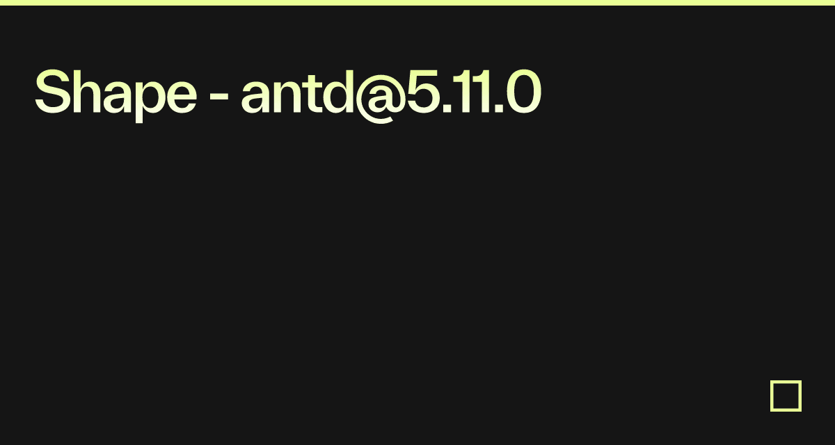 Shape - antd@5.11.0 - Codesandbox