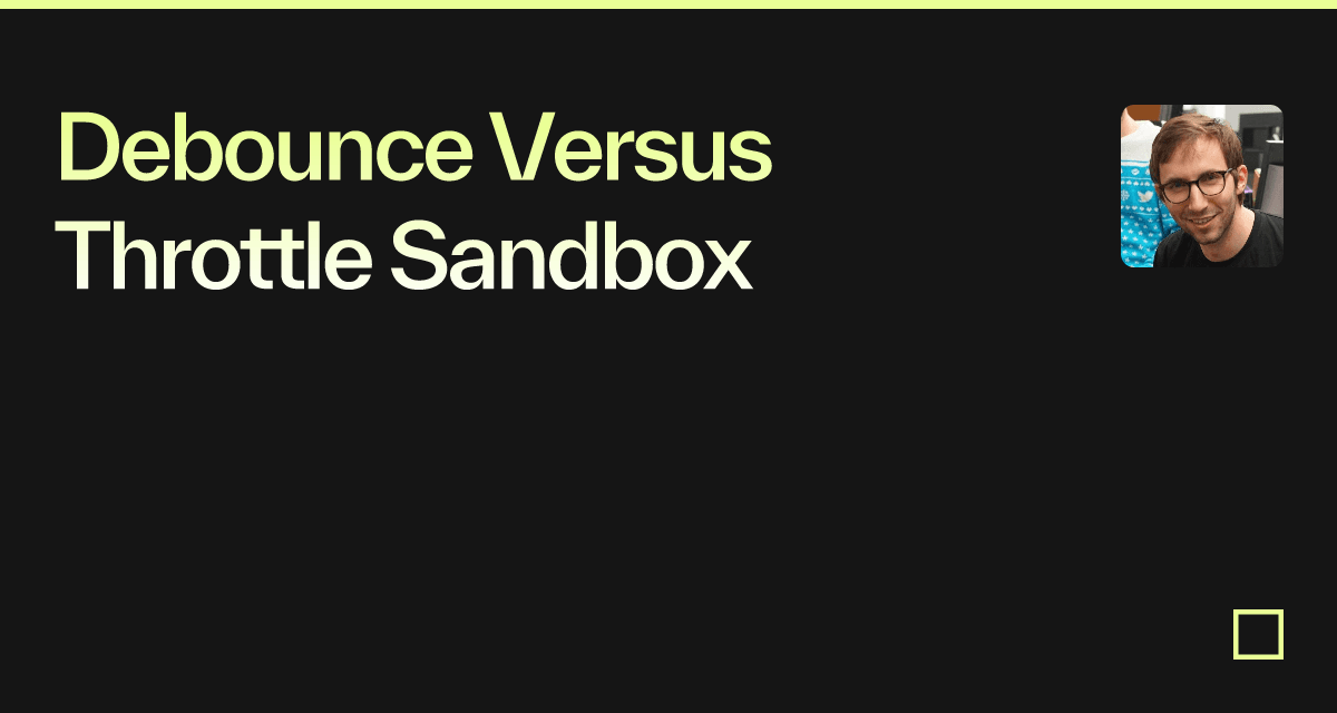 Debounce Versus Throttle Sandbox - Codesandbox