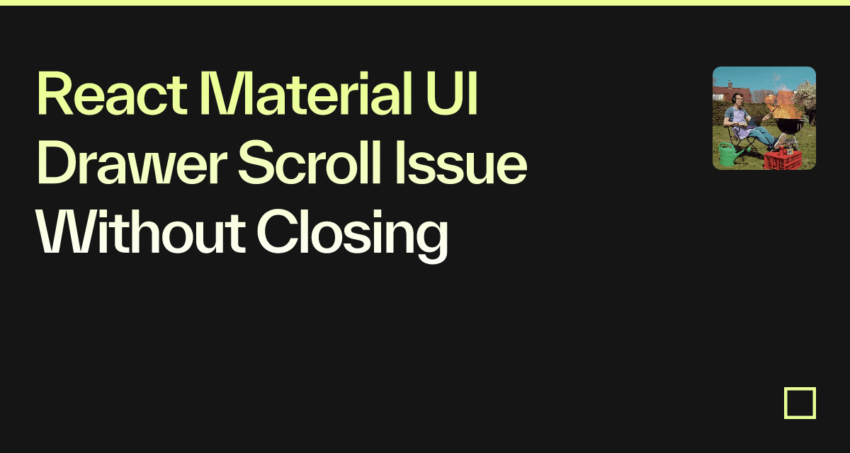 React Material Ui Drawer Scroll Issue Without Closing Codesandbox