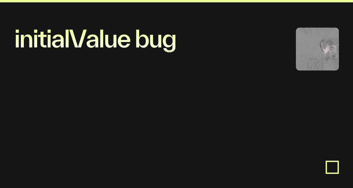 initialValue bug - Codesandbox