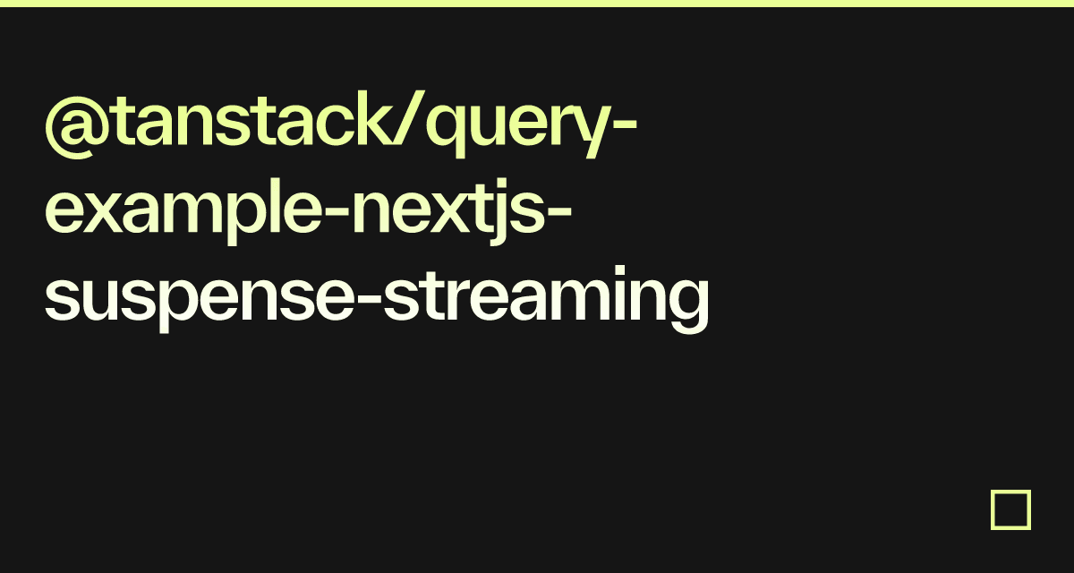 @tanstack/query-example-nextjs-suspense-streaming - Codesandbox
