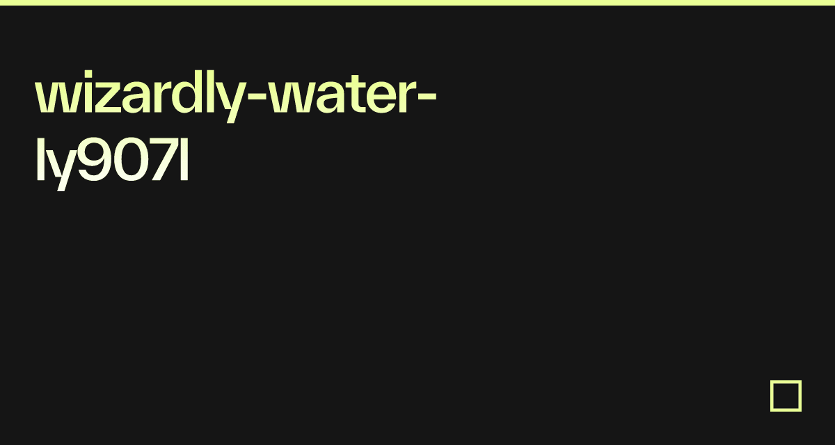 wizardly-water-ly907l - Codesandbox