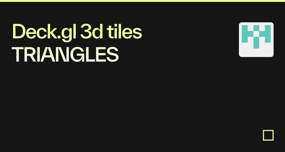 Deck.gl 3d tiles TRIANGLES - Codesandbox