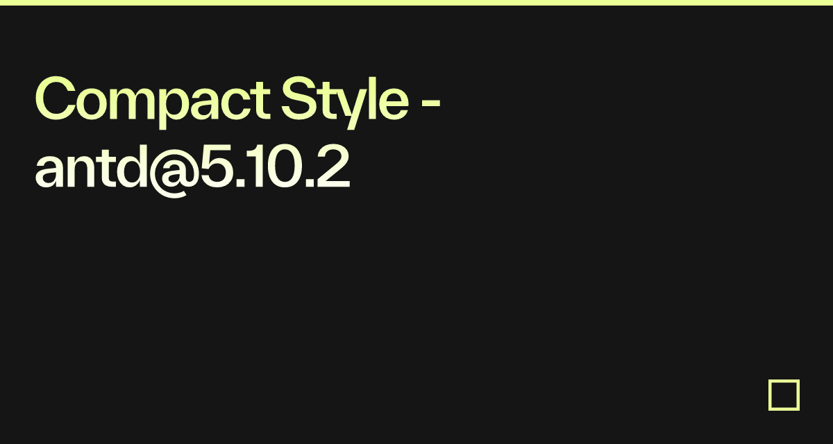 Compact Style - antd@5.10.2 - Codesandbox