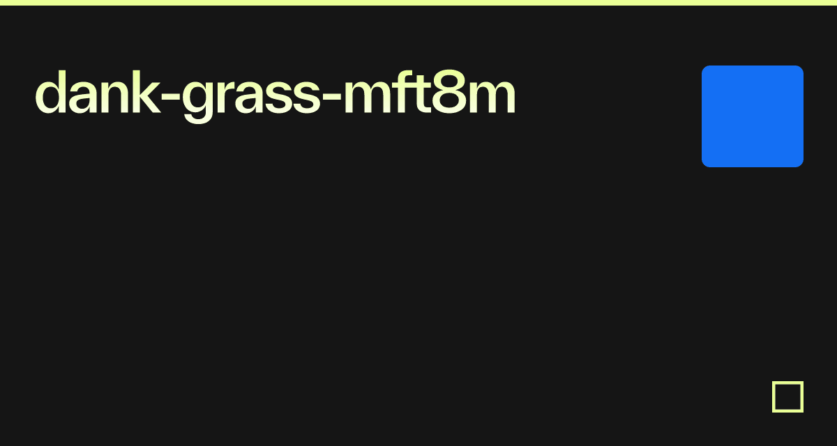 dank-grass-mft8m - Codesandbox
