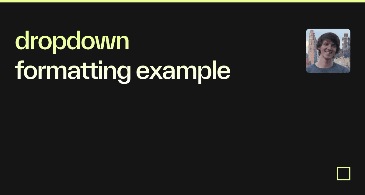 dropdown formatting example - Codesandbox