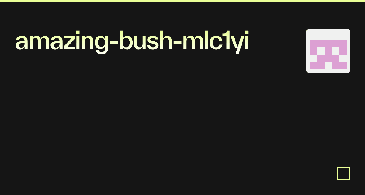 amazing-bush-mlc1yi - Codesandbox
