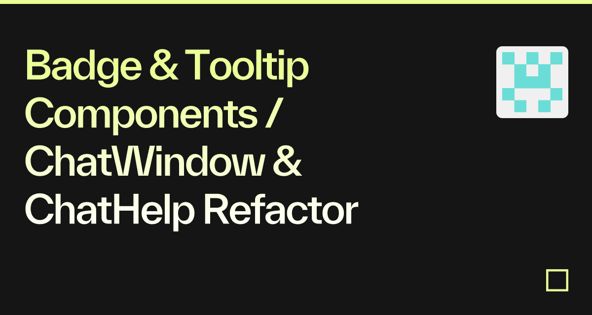 Badge & Tooltip Components / ChatWindow & ChatHelp Refactor - Codesandbox