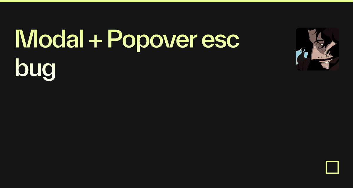 Modal + Popover esc bug - Codesandbox
