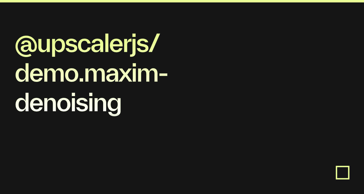 @upscalerjs/demo.maxim-denoising - Codesandbox