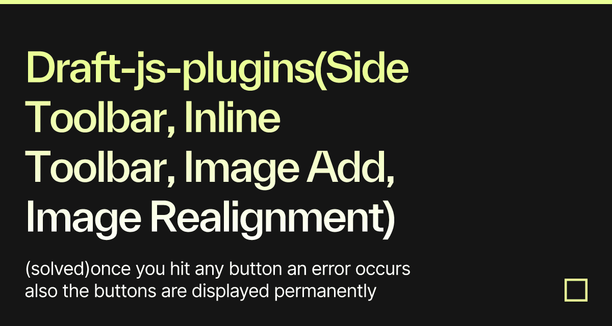 Draft-js-plugins(Side Toolbar, Inline Toolbar, Image Add, Image Realignment) (forked) - Codesandbox