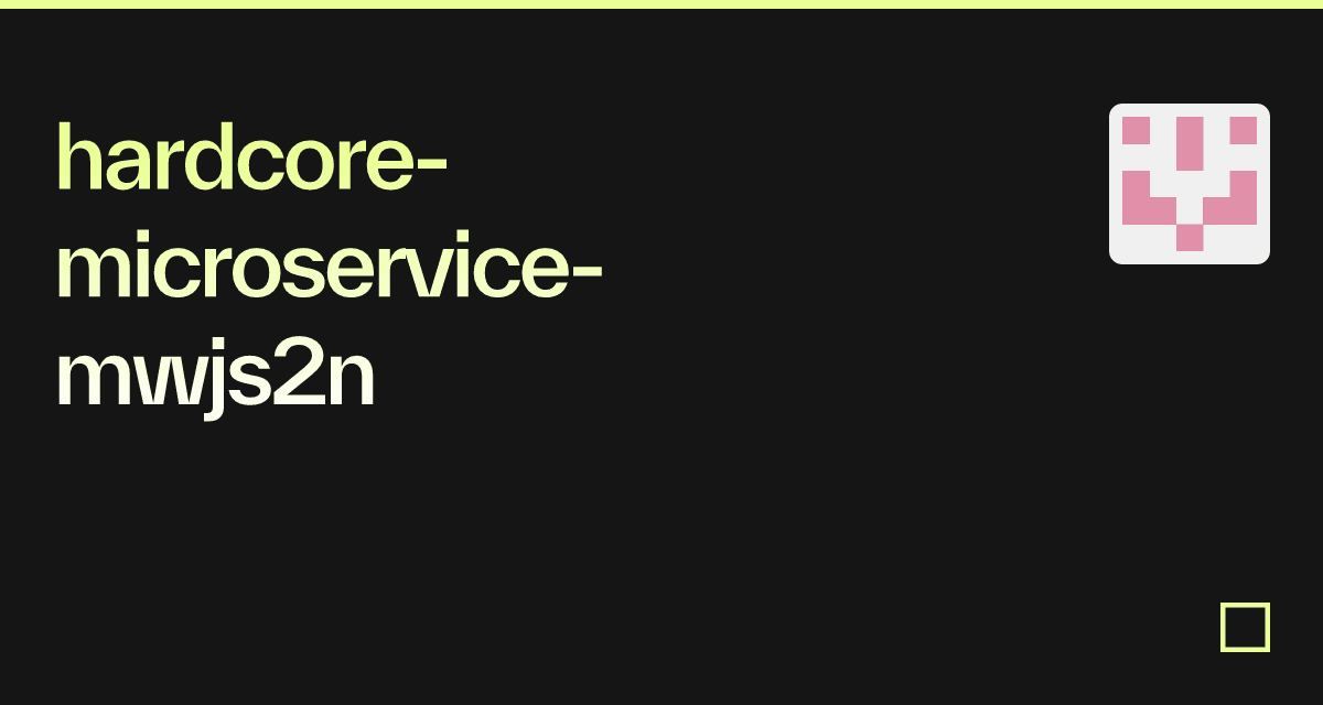 hardcore-microservice-mwjs2n - Codesandbox