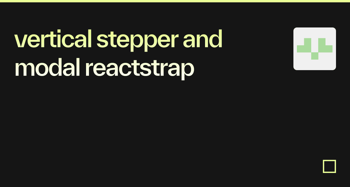 vertical stepper and modal reactstrap - Codesandbox vertical stepper and modal reactstrap - Codesandbox