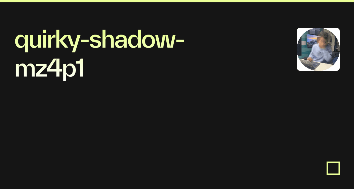 quirky-shadow-mz4p1 - Codesandbox