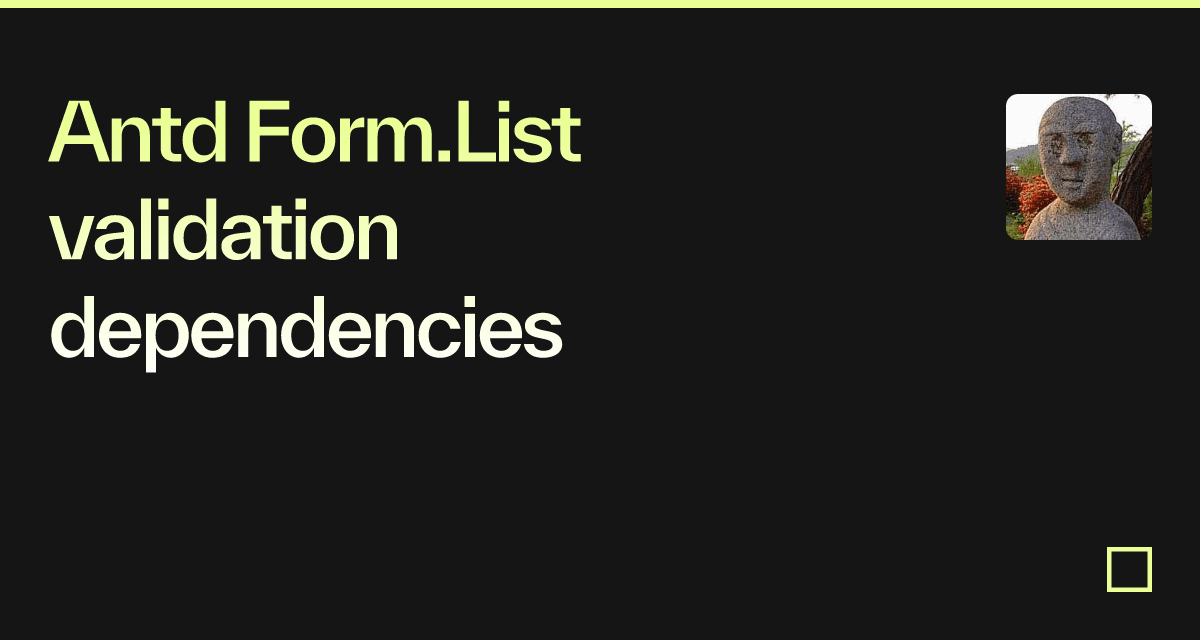 Antd Form.List validation dependencies - Codesandbox