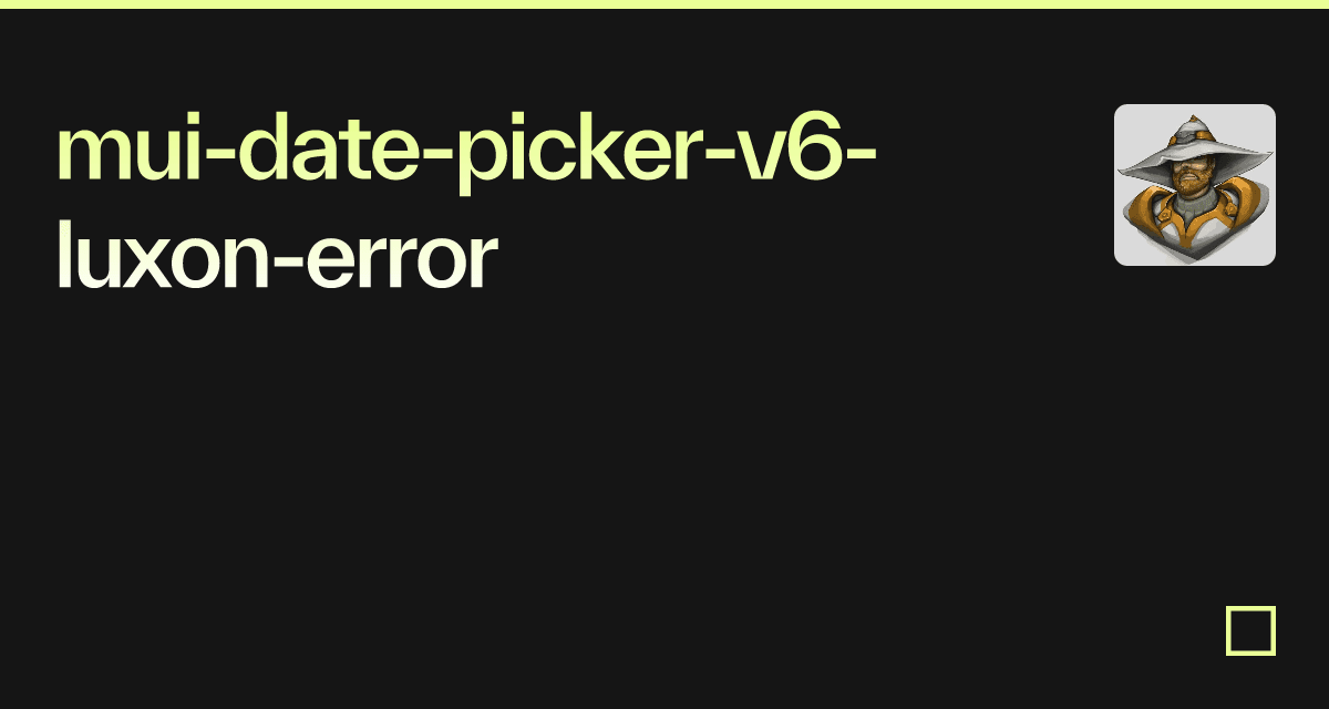 mui-date-picker-v6-luxon-error - Codesandbox