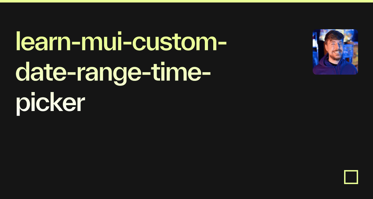 learn-mui-custom-date-range-time-picker - Codesandbox