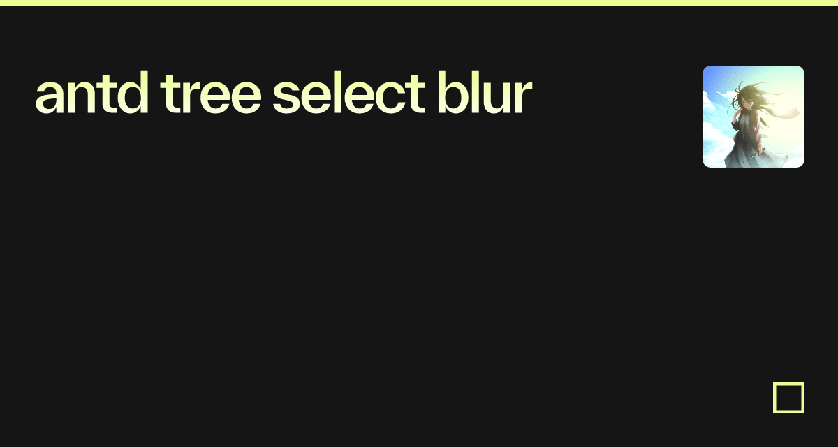 antd tree select blur - Codesandbox
