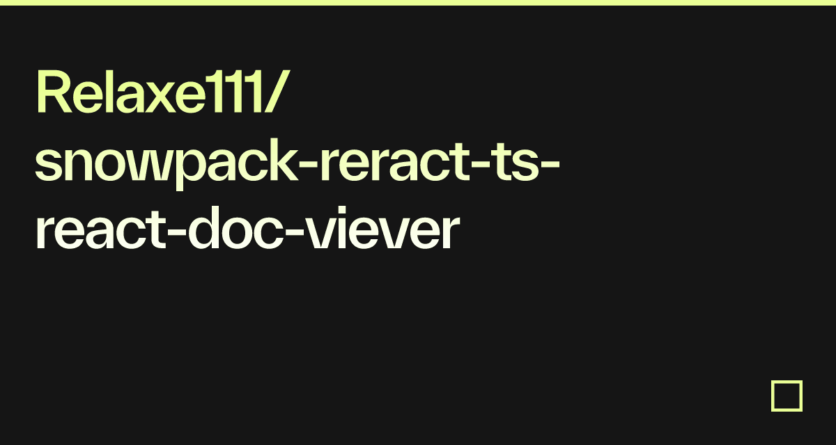 Relaxe111/snowpack-reract-ts-react-doc-viever - Codesandbox