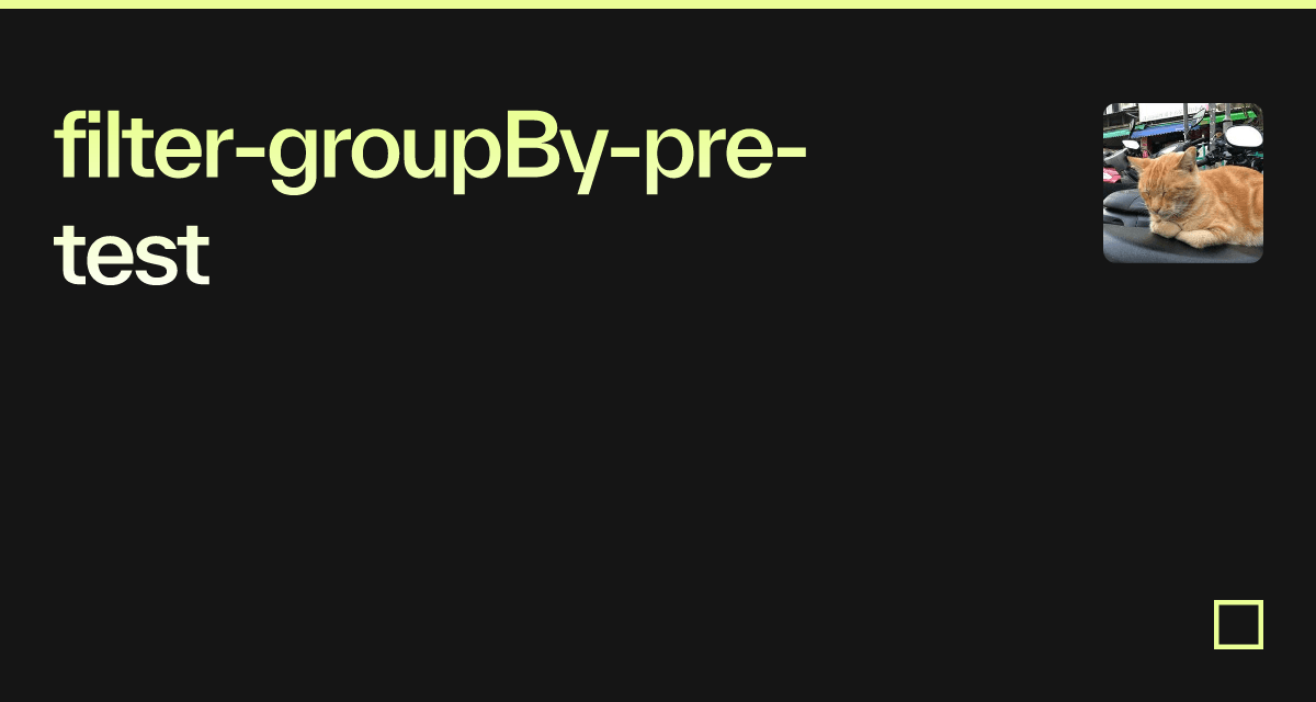 filter-groupBy-pre-test - Codesandbox filter-groupBy-pre-test - Codesandbox