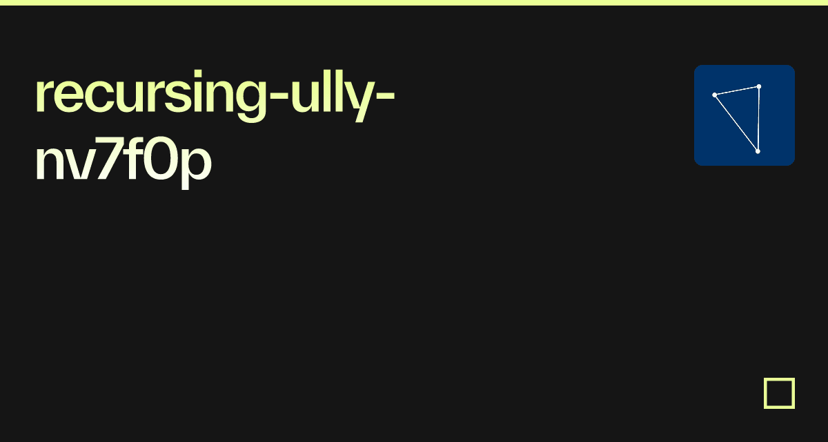 recursing-ully-nv7f0p - Codesandbox