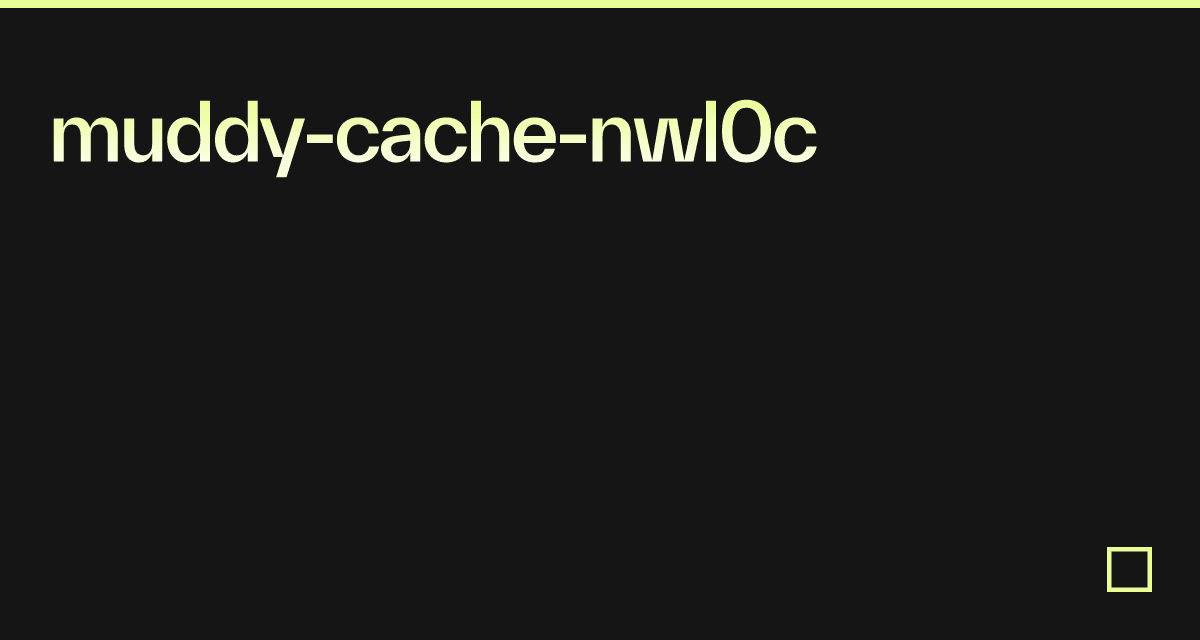 muddy-cache-nwl0c - Codesandbox