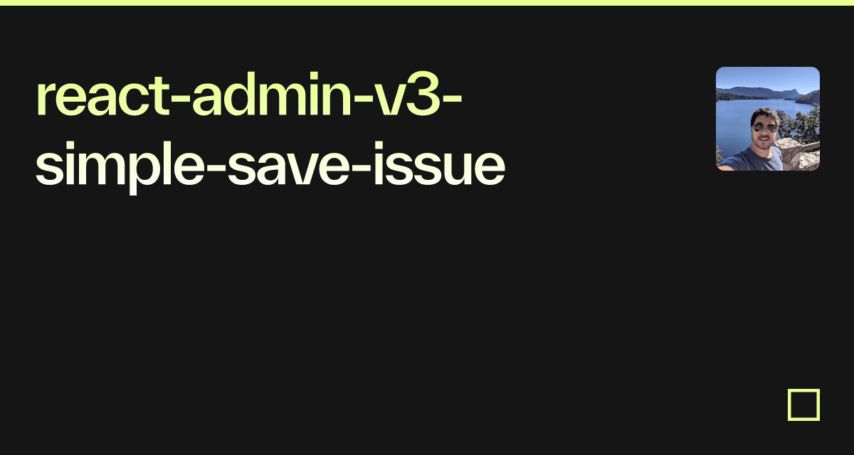 React Admin V3 Simple Save Issue Codesandbox