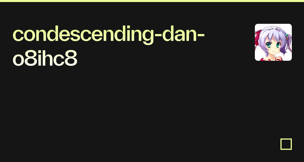 condescending-dan-o8ihc8 - Codesandbox