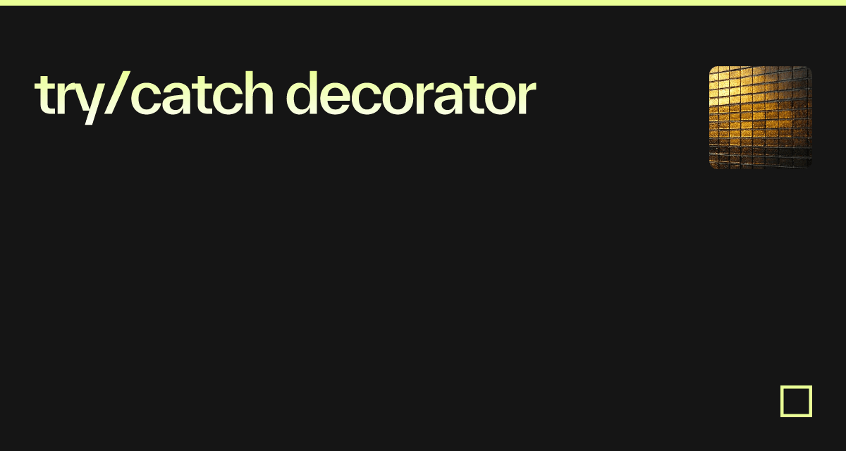 try/catch decorator - Codesandbox