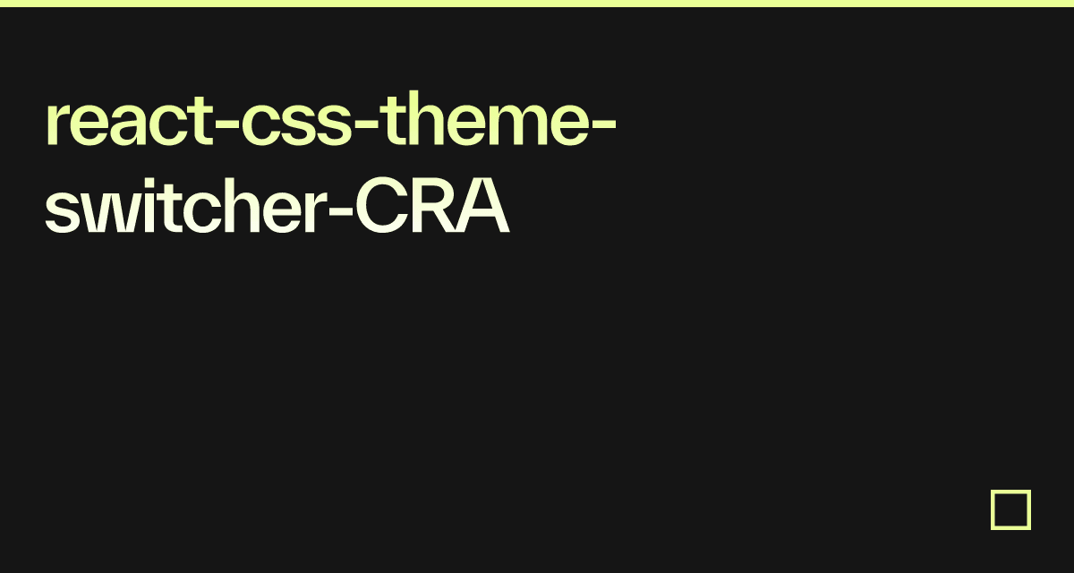 react-css-theme-switcher-CRA - Codesandbox