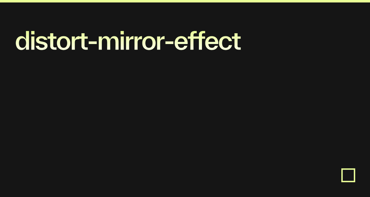 distort-mirror-effect - Codesandbox