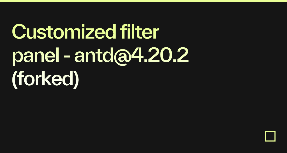 Customized filter panel - antd@4.20.2 (forked) - Codesandbox