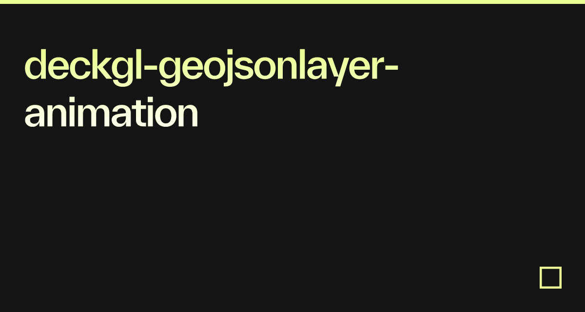 deckgl-geojsonlayer-animation - Codesandbox