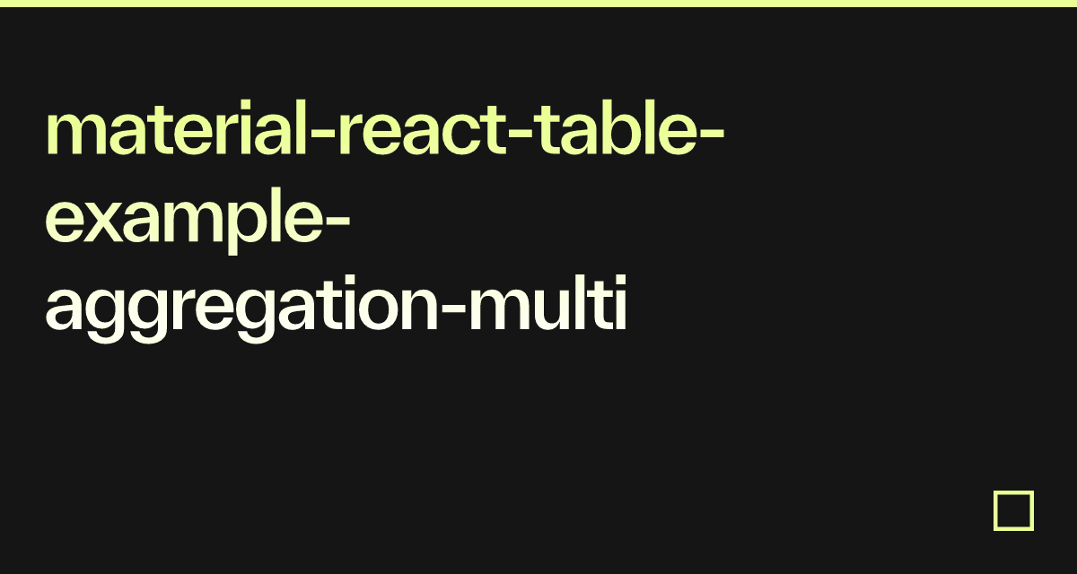 Material React Table Example Aggregation Multi Codesandbox