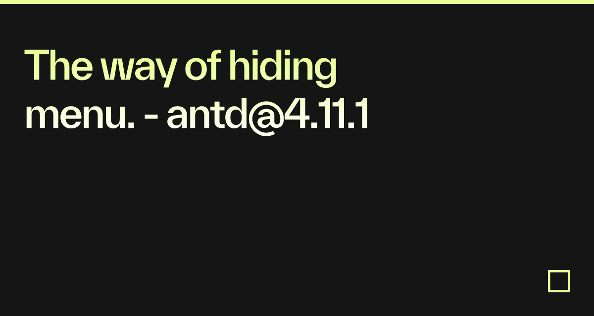 The way of hiding menu. - antd@4.11.1 - Codesandbox