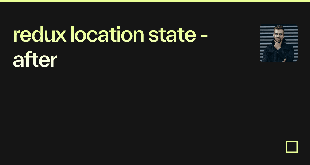 redux location state - after - Codesandbox