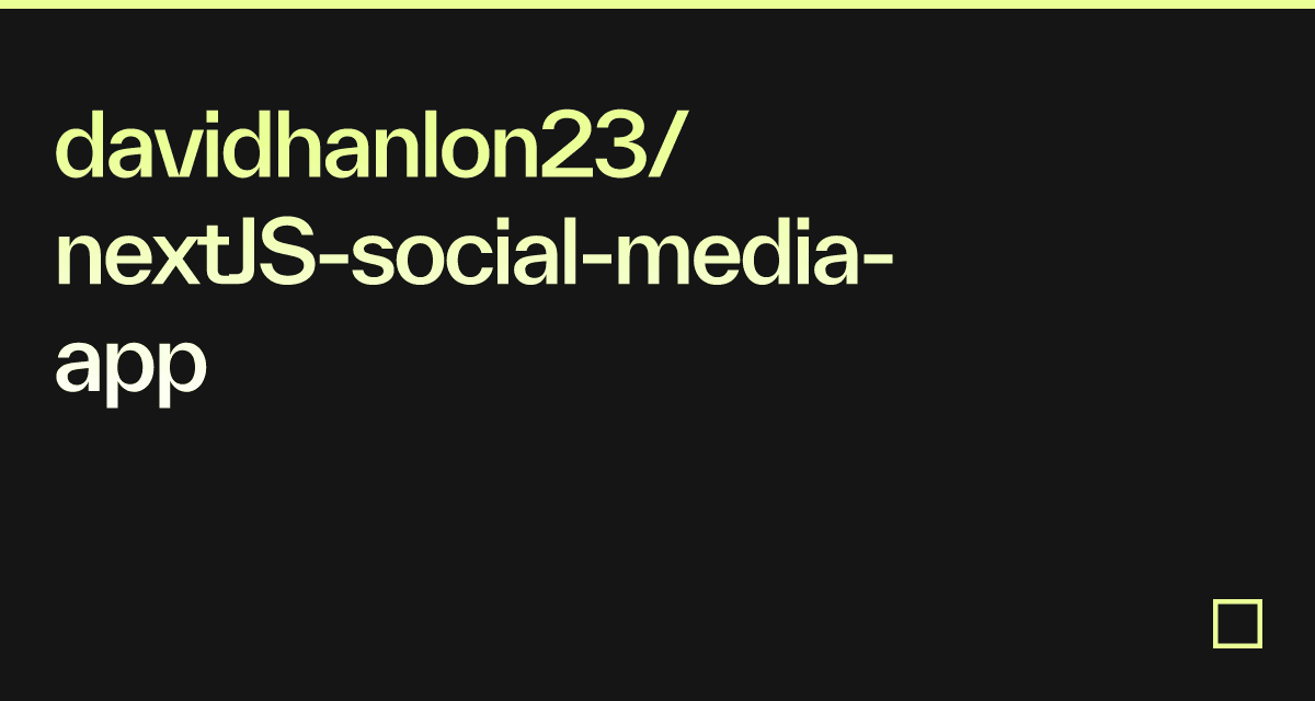 davidhanlon23/nextJS-social-media-app - Codesandbox