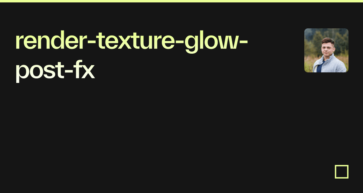 render-texture-glow-post-fx - Codesandbox